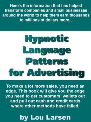 Hypnotic Language Patterns for Advertising by Lou Larsen | Goodreads
