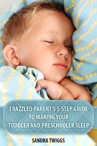Frazzled parent's 5-step guide to making your toddler and preschooler ...