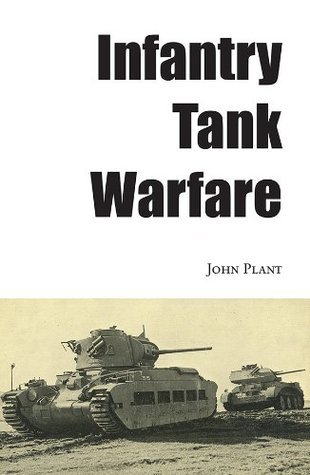 Infantry Tank Warfare by John Plant | Goodreads