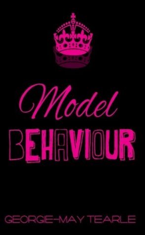Model Behaviour by Georgie-May Tearle | Goodreads