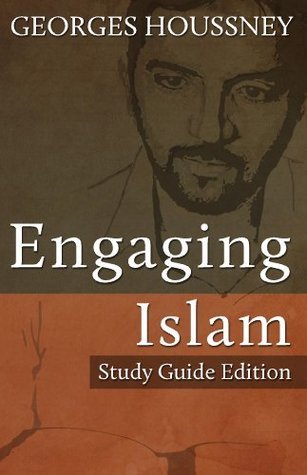 Engaging Islam - Study Guide Edition by Georges Houssney | Goodreads