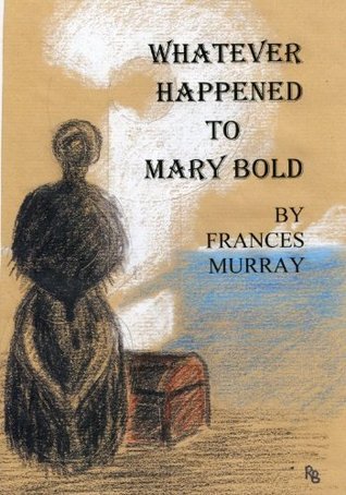 Whatever Happened to Mary Bold by Frances Murray | Goodreads