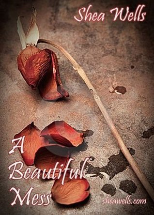 A Beautiful Mess by Shea Wells | Goodreads