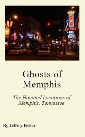 Ghosts of Memphis: The Haunted Locations of Memphis, Tennessee by ...