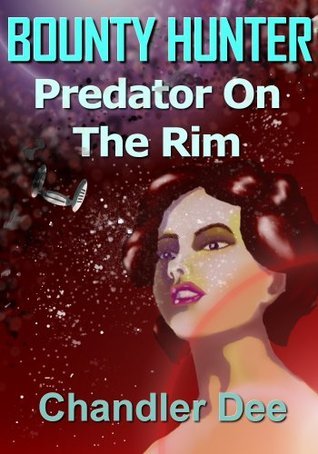 Bounty Hunter: Predator on the Rim by Chandler Dee | Goodreads
