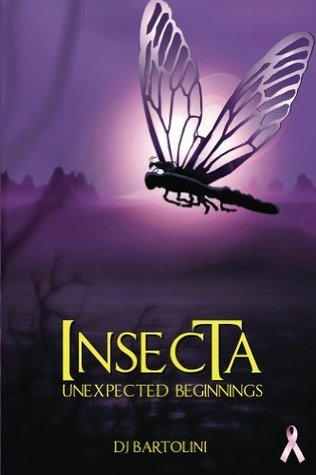 Insecta: Unexpected Beginnings by D.J. Bartolini | Goodreads