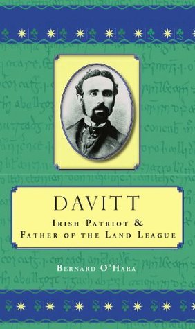 Davitt. Irish Patriot & Father of the Land League by Bernard O'Hara ...