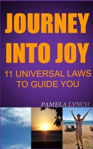 Journey into Joy: 11 Universal Laws To Guide You by Pamela Lynch ...