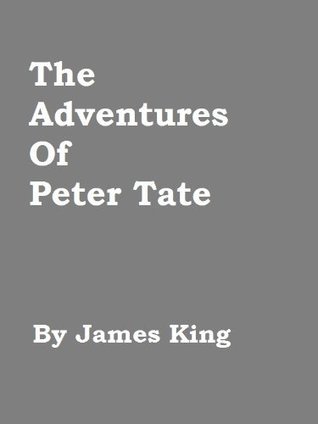 The Adventures of Peter Tate by James King | Goodreads