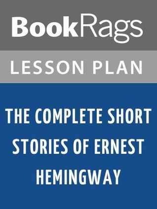 Lesson Plans The Complete Short Stories of Ernest Hemingway by BookRags ...