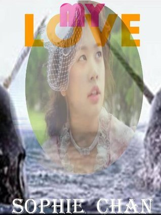 My Love by Sophie Chan | Goodreads