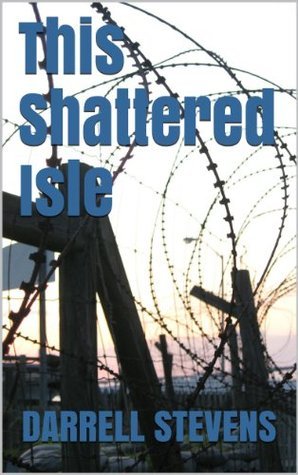 This Shattered Isle by Darrell Stevens | Goodreads