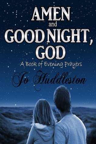 Amen and Good Night, God: A Book of Evening Prayers by Jo Huddleston ...