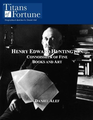Henry Edward Huntington: Connoisseur of Fine Books and Art by Daniel ...