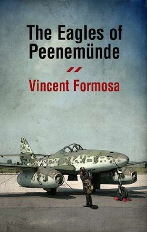 The Eagles of Peenemunde by Vincent Formosa | Goodreads