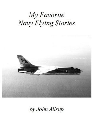 My Favorite Navy Flying Stories by John Allsup | Goodreads