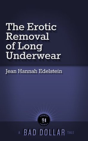 The Erotic Removal of Long Underwear by Jean Hannah Edelstein | Goodreads
