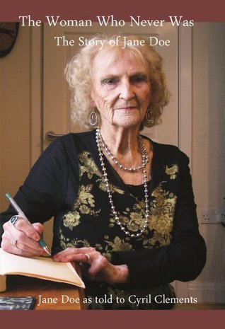 The Woman Who Never Was: The Story of Jane Doe by Jane Doe as told to ...