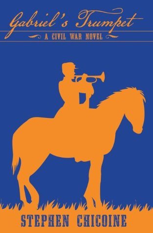 GABRIEL'S TRUMPET, A Civil War Novel by Stephen Chicoine | Goodreads