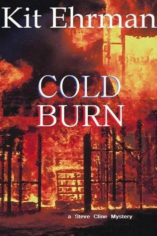 COLD BURN (Steve Cline Mysteries Book 3) by Kit Ehrman | Goodreads