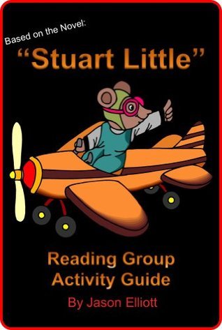 Stuart Little Reading Group Activity Guide by Jason Elliott | Goodreads