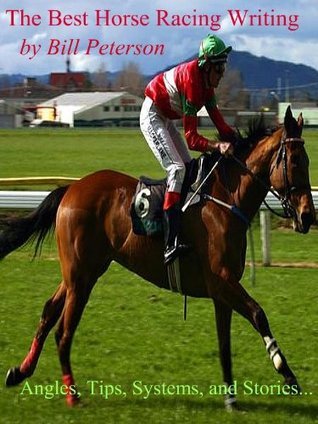 The Best Horse Racing Writing of Bill Peterson by Bill Peterson | Goodreads