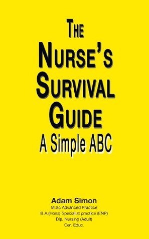 The Nurse's Survival Guide by Adam Simon | Goodreads