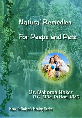 Natural Remedies for Peeps and Pets by Deborah Baker | Goodreads