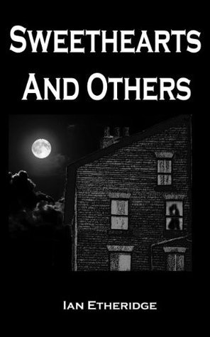 Sweethearts And Others by Ian Etheridge | Goodreads