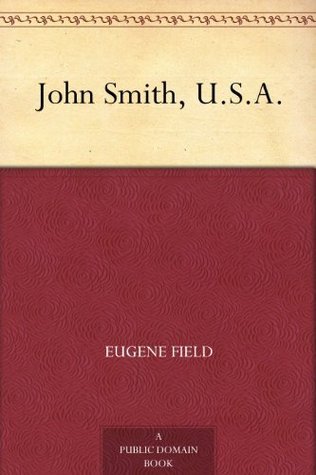 John Smith, U.S.A. by Eugene Field | Goodreads