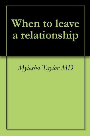 When to leave a relationship by Myiesha Taylor MD | Goodreads
