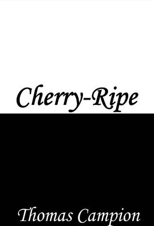 Cherry-Ripe by Thomas Campion | Goodreads