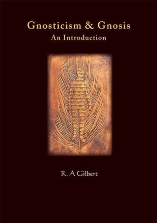 Gnosticism & Gnosis An Introduction by R.A. Gilbert | Goodreads