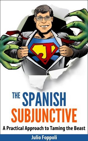 The Spanish Subjunctive: The Only Guide You will EVER need by Julio ...