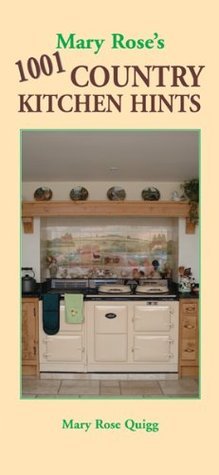 Mary Rose's 1001 Country Kitchen Hints by Mary Rose Quigg | Goodreads