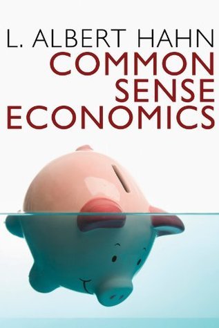 Common Sense Economics (LvMI) by L. Albert Hahn | Goodreads