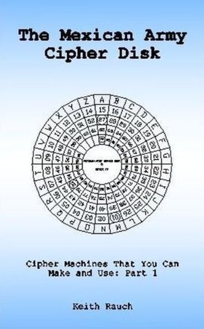 The Mexican Army Cipher Disk by Keith Rauch | Goodreads