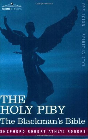 THE HOLY PIBY: The Blackman's Bible by Shepherd Robert Athlyi Rogers ...
