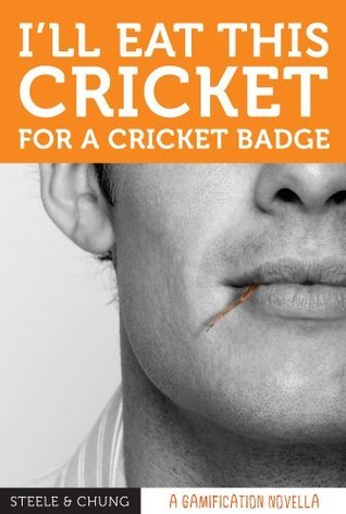 I'll Eat This Cricket for a Cricket Badge: A Gamification Novella by ...