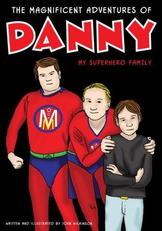 The Magnificent Adventures of Danny - My Superhero Family by John ...