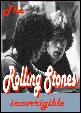 The Rolling Stones: Incorrigible - Mick Jagger, Keith Richards, The Rolling Stones @ 50 and ...