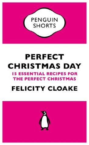 Perfect Christmas Day: 15 Essential Recipes for the Perfect Christmas ...