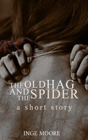 The Old Hag and The Spider: A Literary Short Story by Inge Moore ...