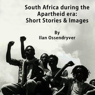 South Africa during the Apartheid era: Short Stories & Images by Ilan ...