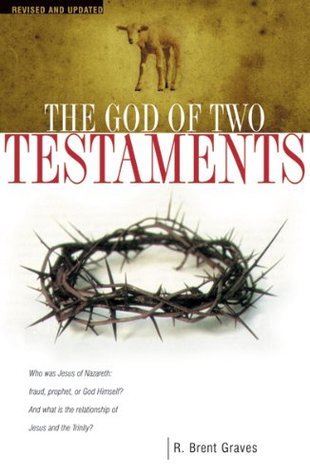 The God of Two Testaments by Robert Brent Graves | Goodreads