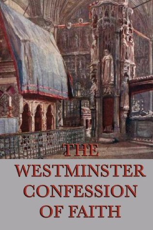 The Westminster Confessions of Faith by Anonymous | Goodreads