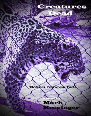 Creatures Dead by Mark Kessinger | Goodreads