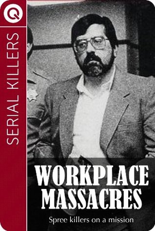 Serial Killers : Workplace Massacres - Spree killers on a mission by ...