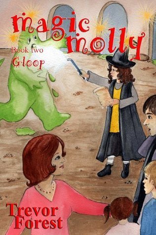 Magic Molly Book 2 Gloop by Trevor Forest | Goodreads