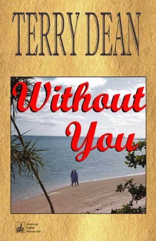 Without You by Terry Dean | Goodreads